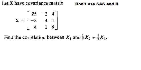 Solved Let X have covariance matrixDon't use SAS and R 25 -2 | Chegg.com