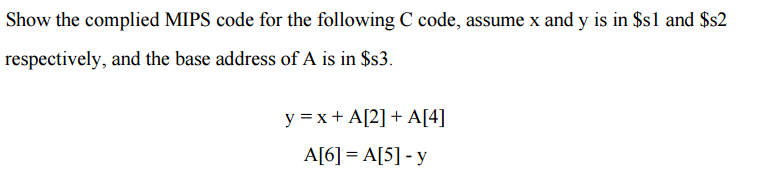 Solved Show the complied MIPS code for the following C code, | Chegg.com