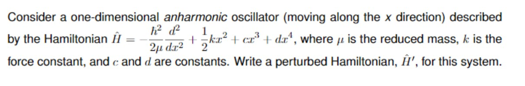 Solved Consider a one-dimensional anharmonic oscillator | Chegg.com Solved Consider a one-dimensional anharmonic oscillator | Chegg.com