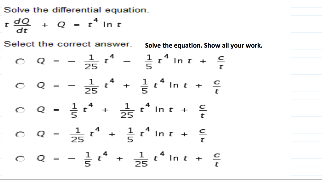 Solved Solve the differential equation. t dQ/dt + Q = t^4 | Chegg.com