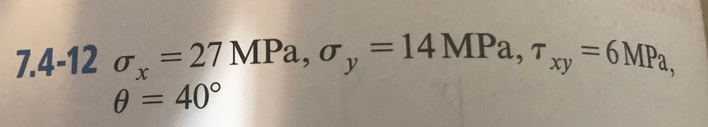 Solved 7.4-12 o, = 27 MPa, o y = 14 MPa, T xy = 6 MPa. 0 = | Chegg.com