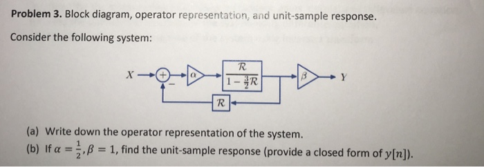 Solved Problem 3. Block diagram, operator representation, | Chegg.com