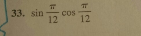Solved How do I simplify this? sin pi/12 cos pi/12 | Chegg.com