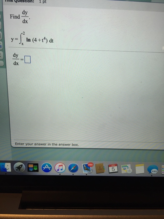 Solved Find dy/dx y = integrate^2_x In (4+t^4) dt dy/dx= | Chegg.com