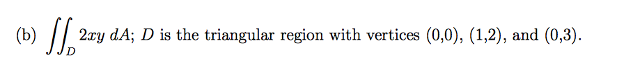 Solved Integral integral_D 2xy dA: D is the triangular | Chegg.com