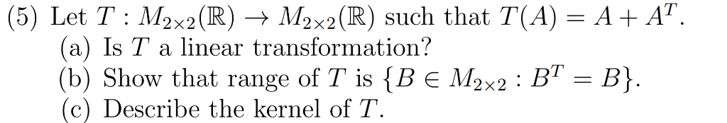 Solved (5) Let T : M2x2(R) → M2x2(R) such that T(A) A + AT. | Chegg.com
