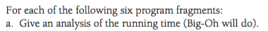 Solved For each of the following six program fragments: a. | Chegg.com