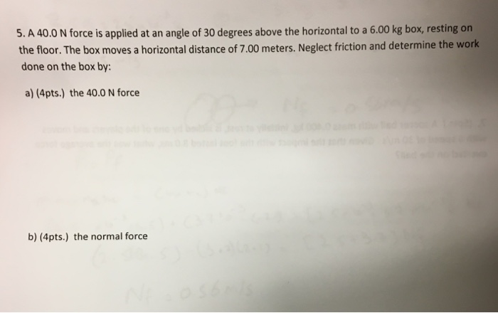 Solved A 40.0 N force is applied at an angle of 30 degrees | Chegg.com