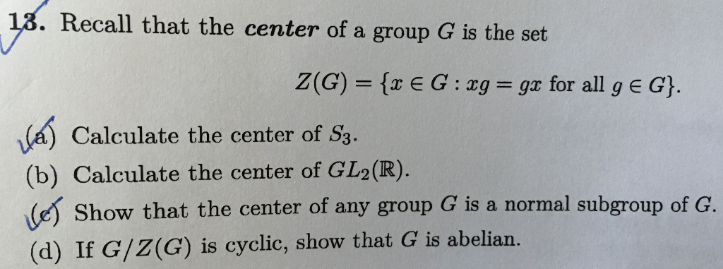Solved 18. Recall that the center of a group G is the set x | Chegg.com