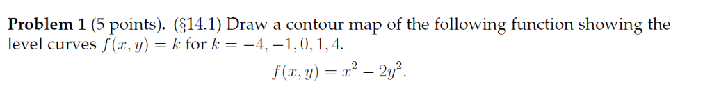 Solved Draw a contour map of the following function showing | Chegg.com