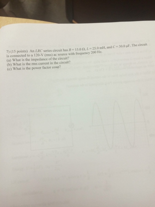 Solved An LRC series circuit has R = 15.0 ohm, L = 25.0 mH, | Chegg.com