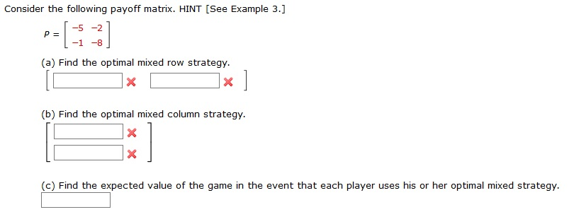 Solved Consider the following payoff matrix. P = [-5 -2 -1 | Chegg.com