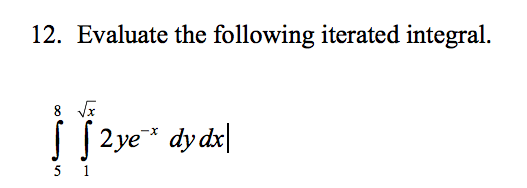 Solved Evaluate the following iterated integral. | Chegg.com