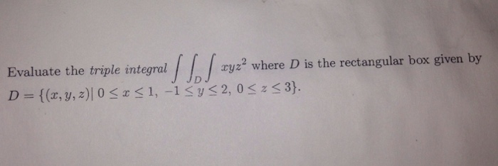 Solved Evaluate the triple integral integral integral_D | Chegg.com