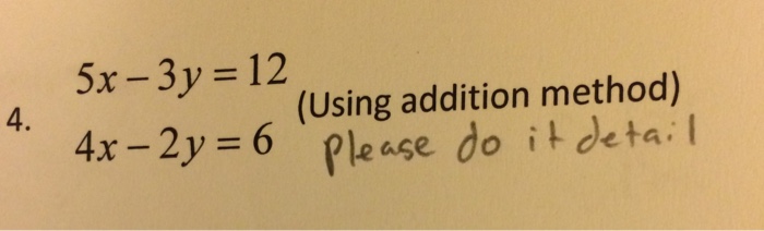 Solved 5x - 3y = 12 4x - 2y = 6 (Using addition method) | Chegg.com