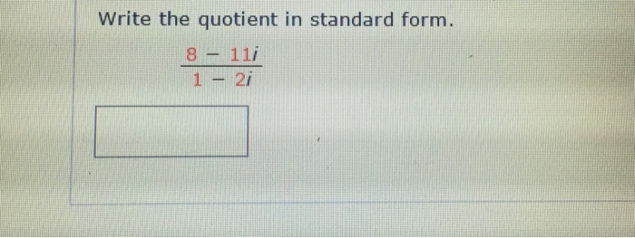 Solved Write the quotient in standard form. 8 minus 11i/1 | Chegg.com