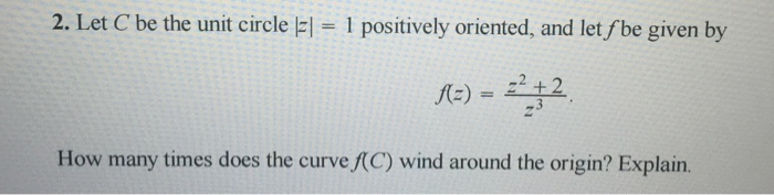 Solved Let C be the unit circle |z| = 1 positively oriented, | Chegg.com