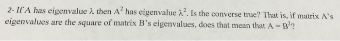 Solved If A has eigenvalue lambda then A^2 has eigenvalue | Chegg.com