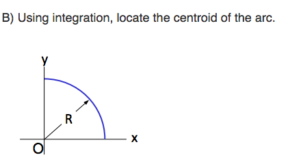 Solved B) Using integration, locate the centroid of the arc. | Chegg.com