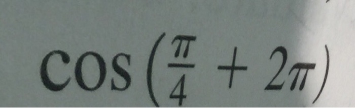Solved cos (pi/4 + 2pi) | Chegg.com