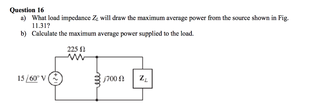 Solved Question 16 a What load impedance Zi will draw the | Chegg.com