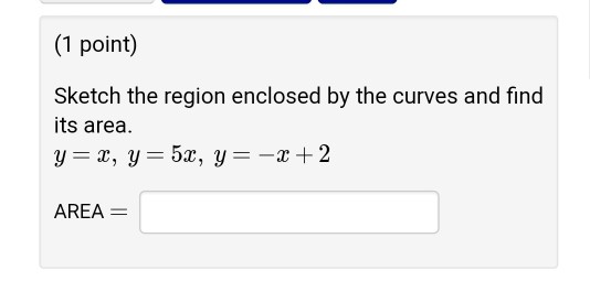 Solved (1 point) Sketch the region enclosed by the curves | Chegg.com