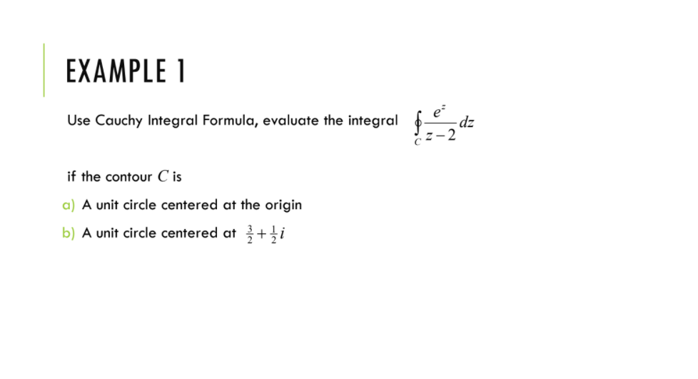 Solved EXAMPLE 1 Use Cauchy Integral Formula, evaluate the | Chegg.com
