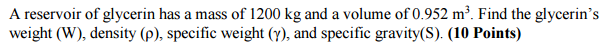 Solved A reservoir of glycerin has a mass of 1200 kg and a | Chegg.com
