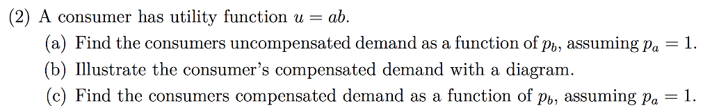 Solved A consumer has utility function u = ab. Find the | Chegg.com