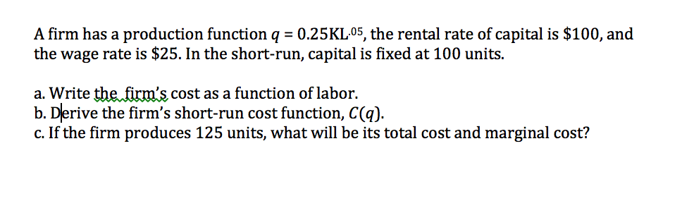 Solved A firm has a production function q = 0.25KL^05, the | Chegg.com
