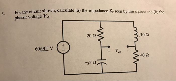 Solved For the circuit shown, calculate (a) the impedance | Chegg.com