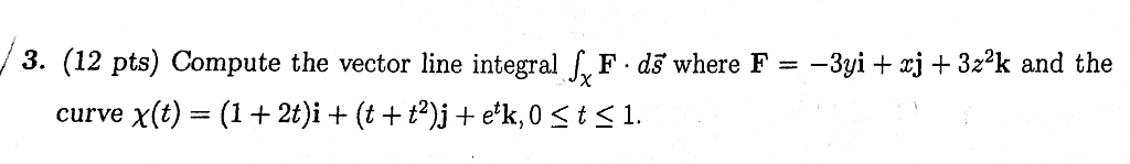 Solved /3. (12 pts) Compute the vector line integral J F dš | Chegg.com