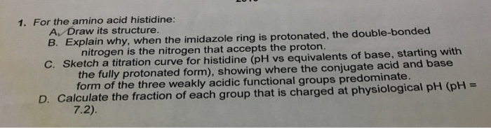 Solved For the amino acid histidine: Draw its structure. | Chegg.com