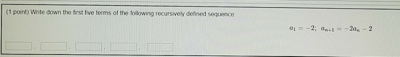 Solved (1 point) Write down the first five terms of the | Chegg.com