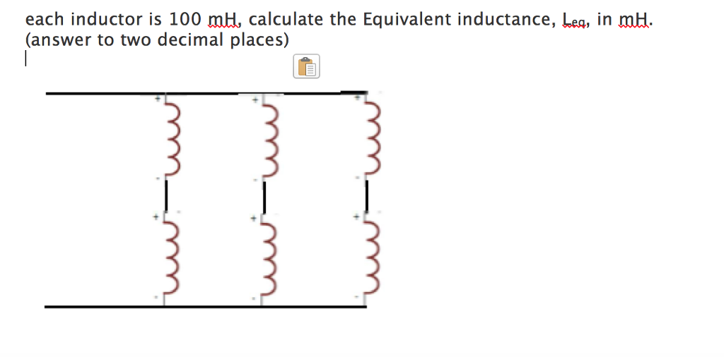 Solved Each inductor is 100 mH, calculate the Equivalent | Chegg.com