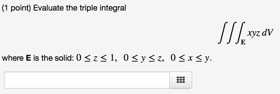 Solved (1 point) Evaluate the triple integral where E is the | Chegg.com Solved (1 point) Evaluate the triple integral where E is the | Chegg.com
