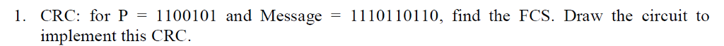 Solved 1. CRC: for P 1100101 and Message110110110, find the | Chegg.com