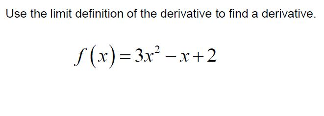 Solved Use the limit definition of the derivative to find a | Chegg.com