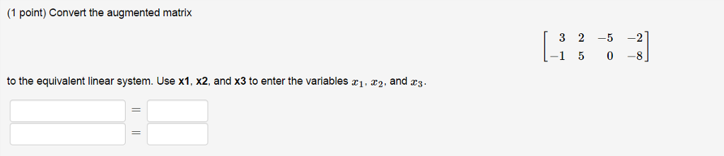 Solved Convert the augmented matrix [3 2 -5 -2 -1 5 0 -8] | Chegg.com