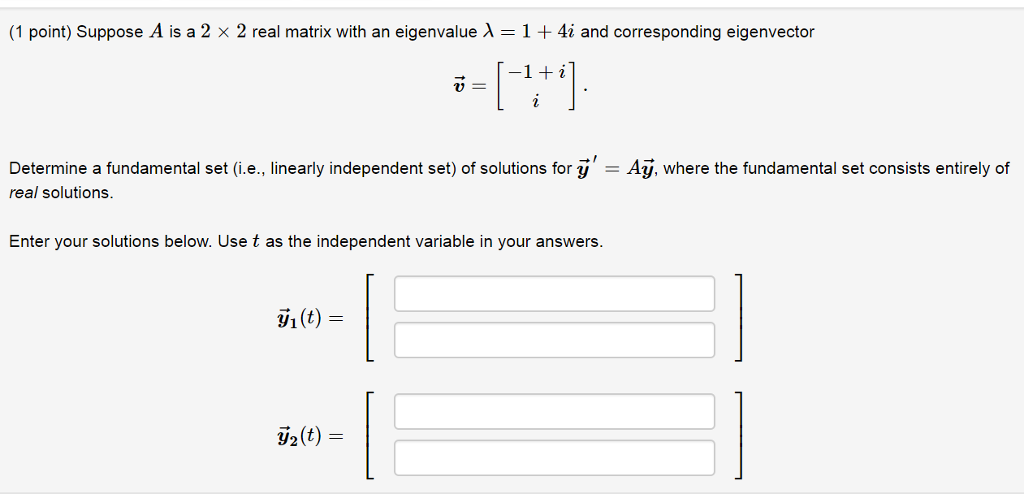 Solved (1 point) Suppose A is a 2 × 2 real matrix with an | Chegg.com