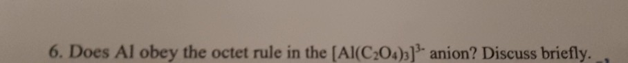 Solved 6. Does Al obey the octet rule in the [Al(C2。 3-anon? | Chegg.com