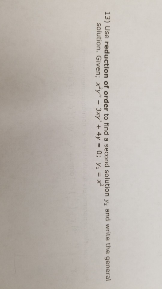 Solved 13) Use reduction of order to find a second solution | Chegg.com