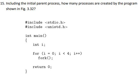 Solved 15. Including the initial parent process, how many | Chegg.com