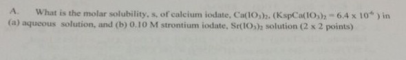 Solved A What is the molar solubility,s, of calcium iodate, | Chegg.com