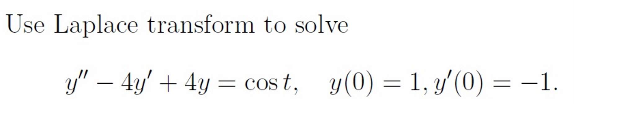 Solved Use Laplace transform to solve y" - 4y' + 4y = cos | Chegg.com