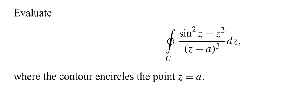 Solved Evaluate sin2 z - z2 (z - a)3 2, where the contour | Chegg.com