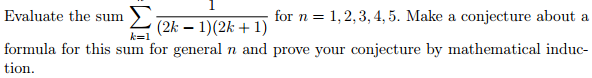 Solved Evaluate the sum sigma k = 1/(2k - 1)(2k + 1) for n = | Chegg.com