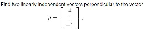 Solved Find two linearly independent vectors perpendicular | Chegg.com