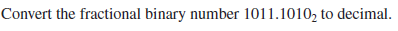 Solved Convert the fractional binary number 1011.10102 to | Chegg.com