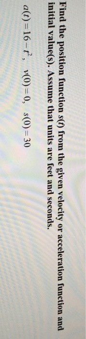 Solved Find the position function s(t) from the given | Chegg.com Solved Find the position function s(t) from the given | Chegg.com